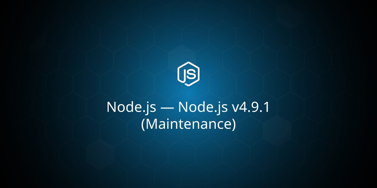 Node.js — Node.js v4.9.1 (Maintenance)